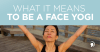 What It Means To Be A Face Yogi | Face Yoga Method