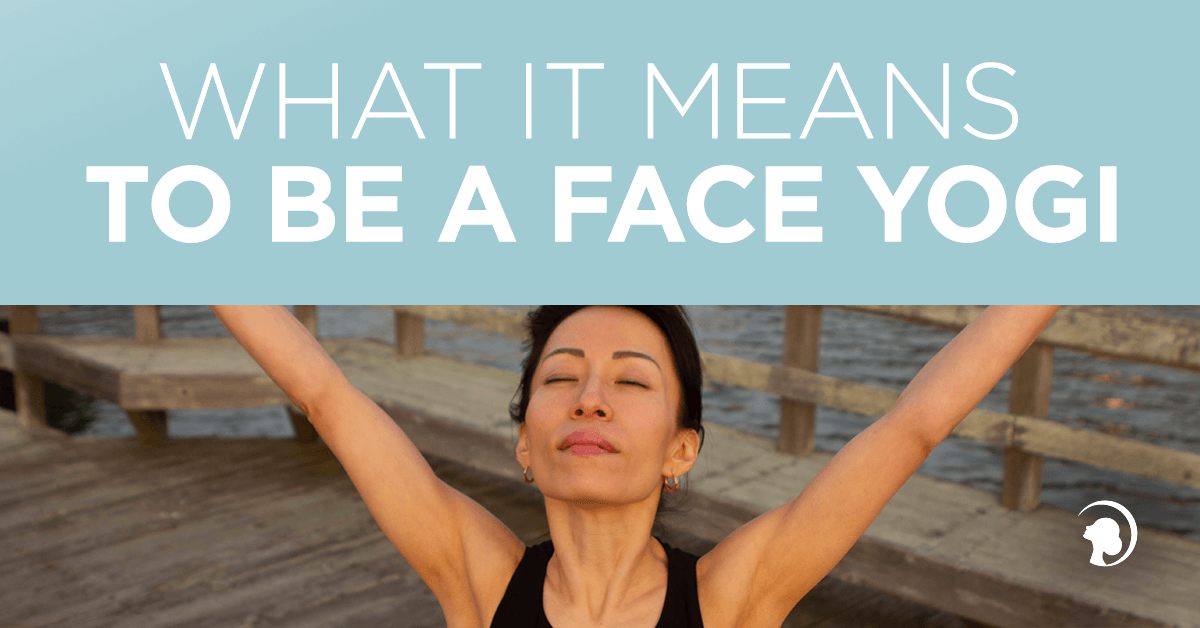 What It Means To Be A Face Yogi | Face Yoga Method