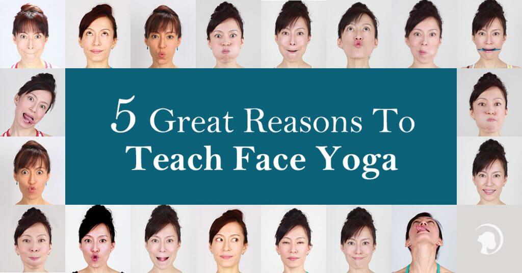 5 Great Reasons To Teach Face Yoga | Face Yoga Method