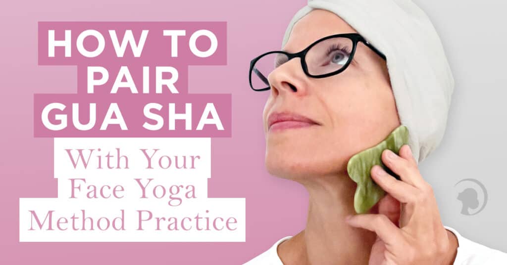 Gua Sha And Face Yoga: How To Pair Them For Perfect Skin