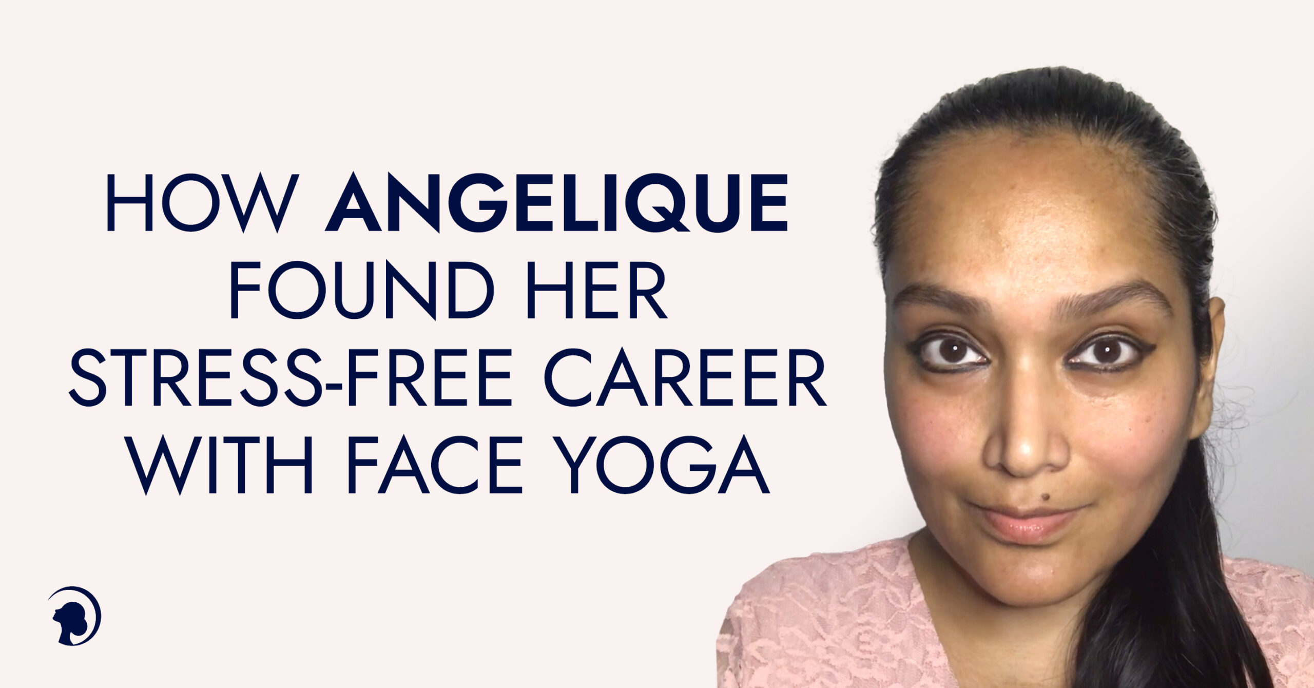How Angelique Found Her Stress-Free Career with Face Yoga